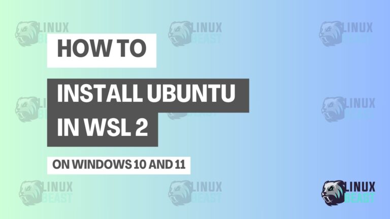 How to Install Ubuntu in WSL 2 on Windows 10 and Windows 11 | Linuxbeast