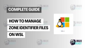 Manage Zone Identifier Files in WSL on Windows 10 and Windows 11 | Linuxbeast