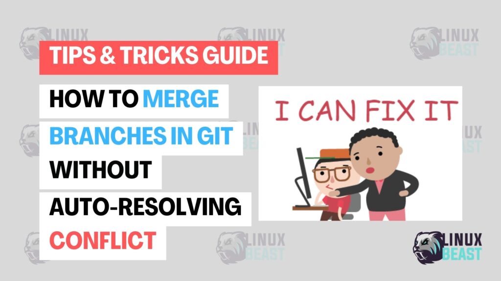 How to Merge Branches in Git Without Auto-Resolving Conflicts | Linuxbeast