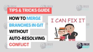 How to Merge Branches in Git Without Auto-Resolving Conflicts | Linuxbeast