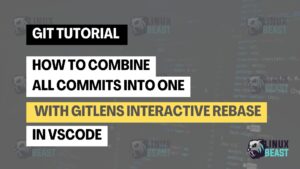 How to Combine All Commits into One with GitLens Interactive Rebase in VSCode | Linuxbeast