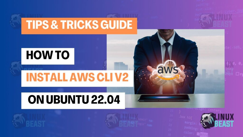 How to Install AWS CLI v2 on Ubuntu 22.04 | Linuxbeast