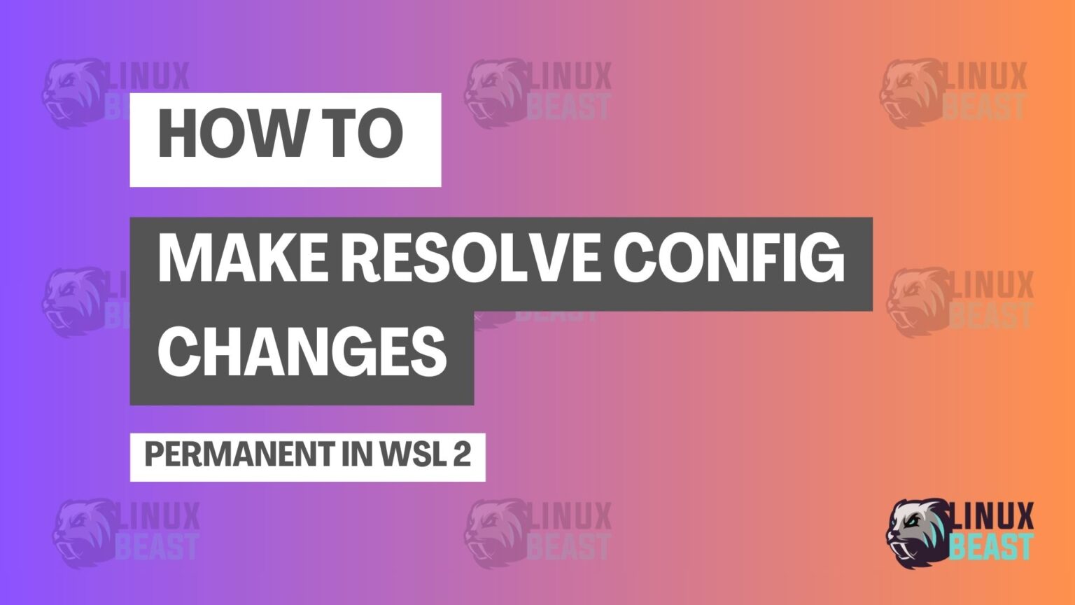 How to Make Resolve Config Changes Permanent in WSL 2 | Linuxbeast