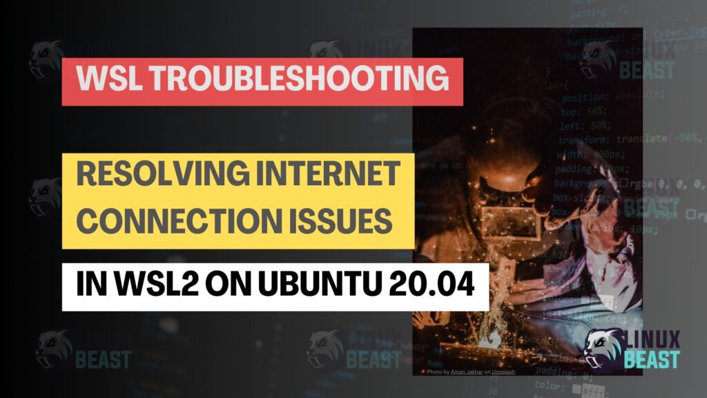 Resolving Internet Connection Issues in WSL 2 on Ubuntu 20.04 | Linuxbeast
