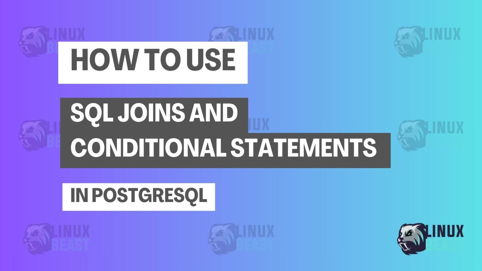 How to Use SQL Joins and Conditional Statements in PostgreSQL | Linuxbeast