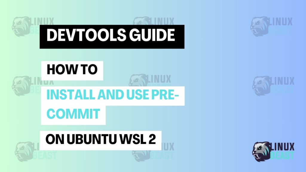 How to Install and Use Pre-commit on Ubuntu WSL 2 | Linuxbeast