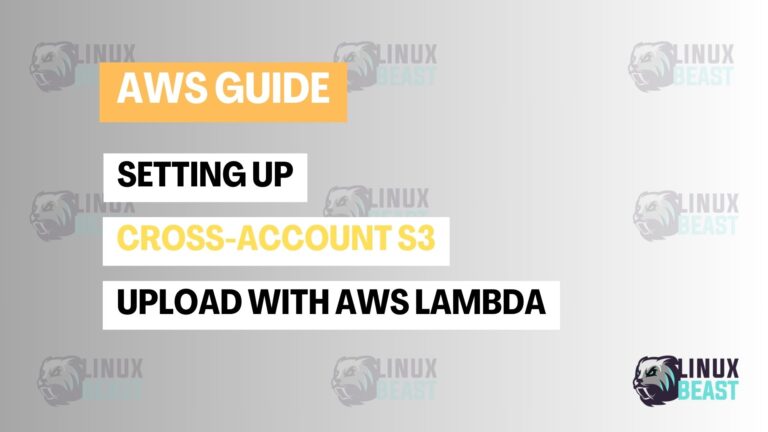 Setting Up Cross-Account S3 Upload with Lambda | Linuxbeast