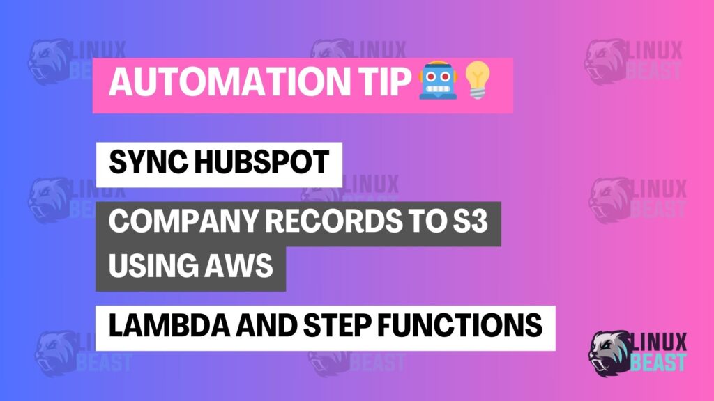 Sync HubSpot Company Records to S3 Using AWS Lambda and Step Functions | Linuxbeast