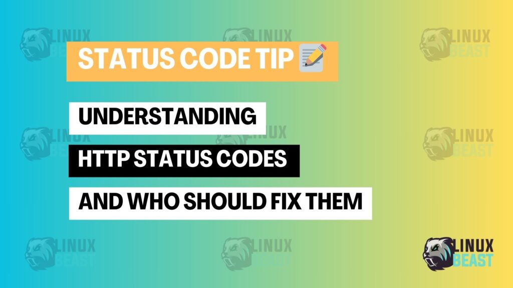 đź’ˇUnderstanding HTTP Status Codes and Who Should Fix Them | Linuxbeast đź’ˇUnderstanding HTTP Status Codes and Who Should Fix Them | Linuxbeast