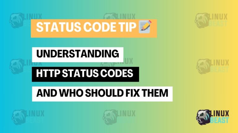 Understanding HTTP Status Codes and Who Should Fix Them | Linuxbeast