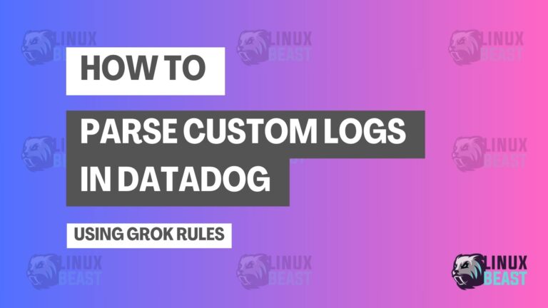 🔍 How to Parse Custom Logs in Datadog Using Grok Rules | Linuxbeast