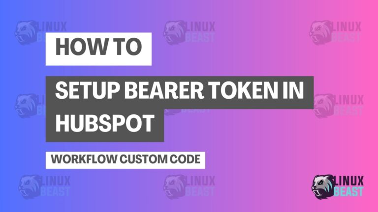 How to Setup Bearer Token in HubSpot Workflow Custom Code | Linuxbeast