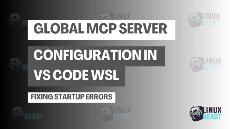 Global MCP Server Configuration in VS Code WSL: Fixing Startup Errors | Linuxbeast